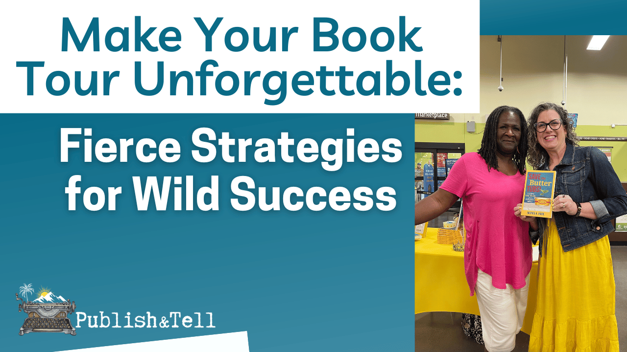Make Your Book Tour Unforgettable: Fierce Strategies for Wild Success